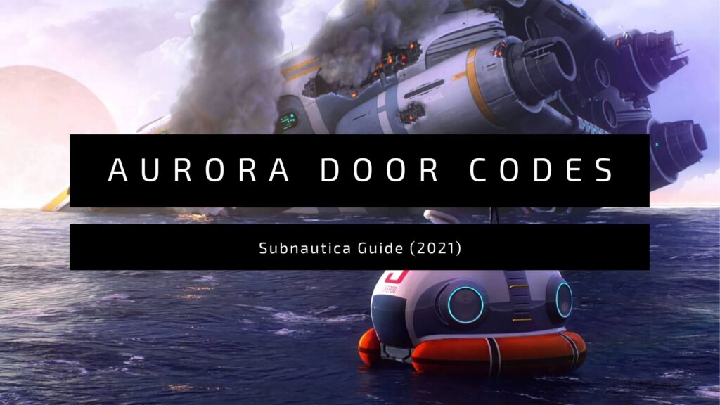 Aurora Door Codes: The Complete Subnautica Guide (2023) - Ricky Spears