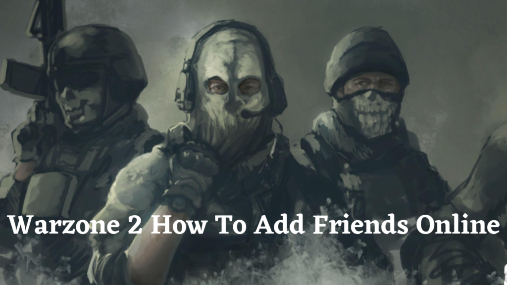 The Complete Guide to Adding Friends Online in Call of Duty: Warzone 2 ...