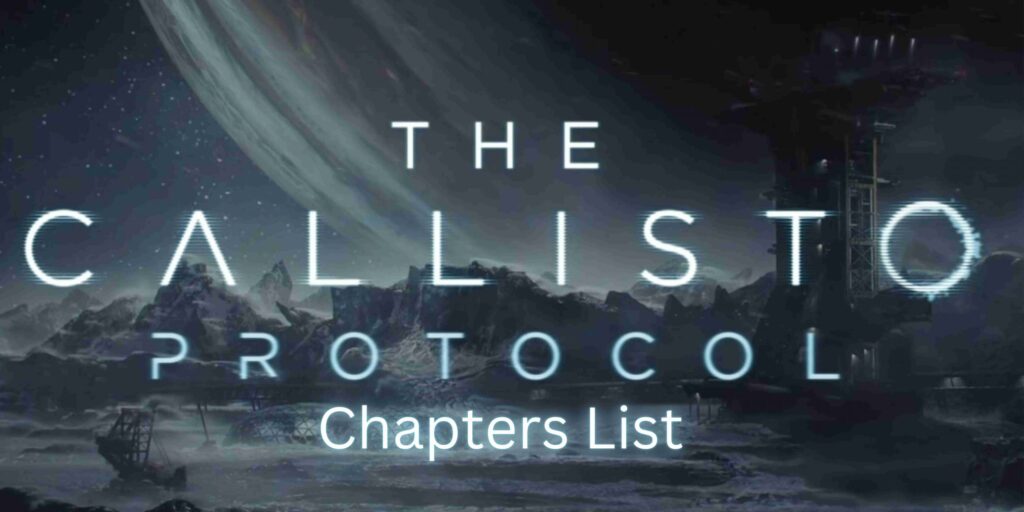 A Complete Breakdown of The Callisto Protocol‘s Chapters and Gameplay ...
