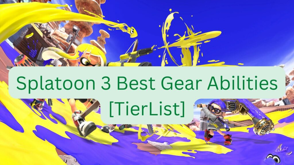 Splatoon 3 Best Gear Abilities Tier List: The Ultimate Guide for ...