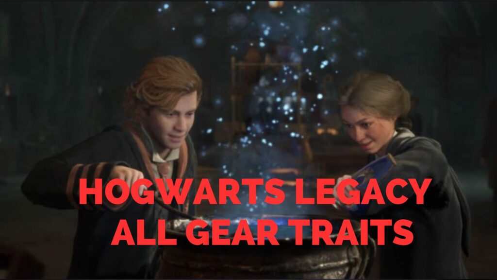 Hogwarts Legacy All Gear Traits: Locations & Crafting Guide - Ricky Spears