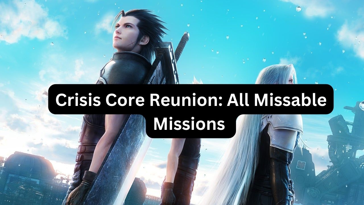 Crisis Core Reunion: The Complete Guide to All Missable Missions ...