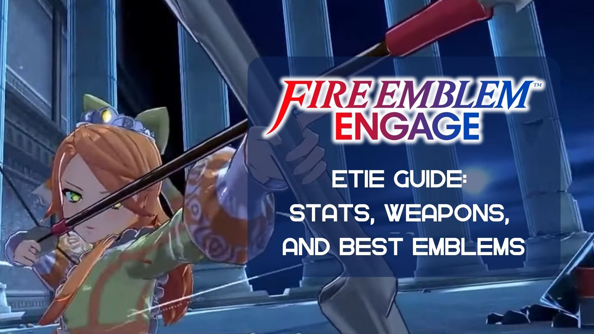 Unleashing Etie‘s Potential: An In-Depth Fire Emblem Engage Guide - Ricky Spears