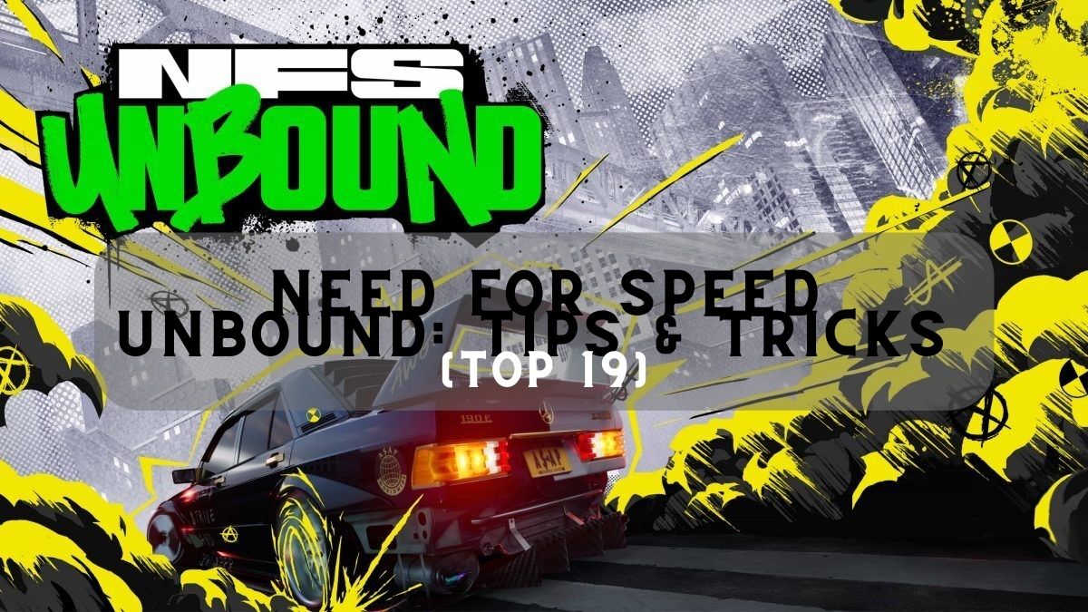 Need For Speed Unbound: Master the Streets with These 19 Pro Tips ...