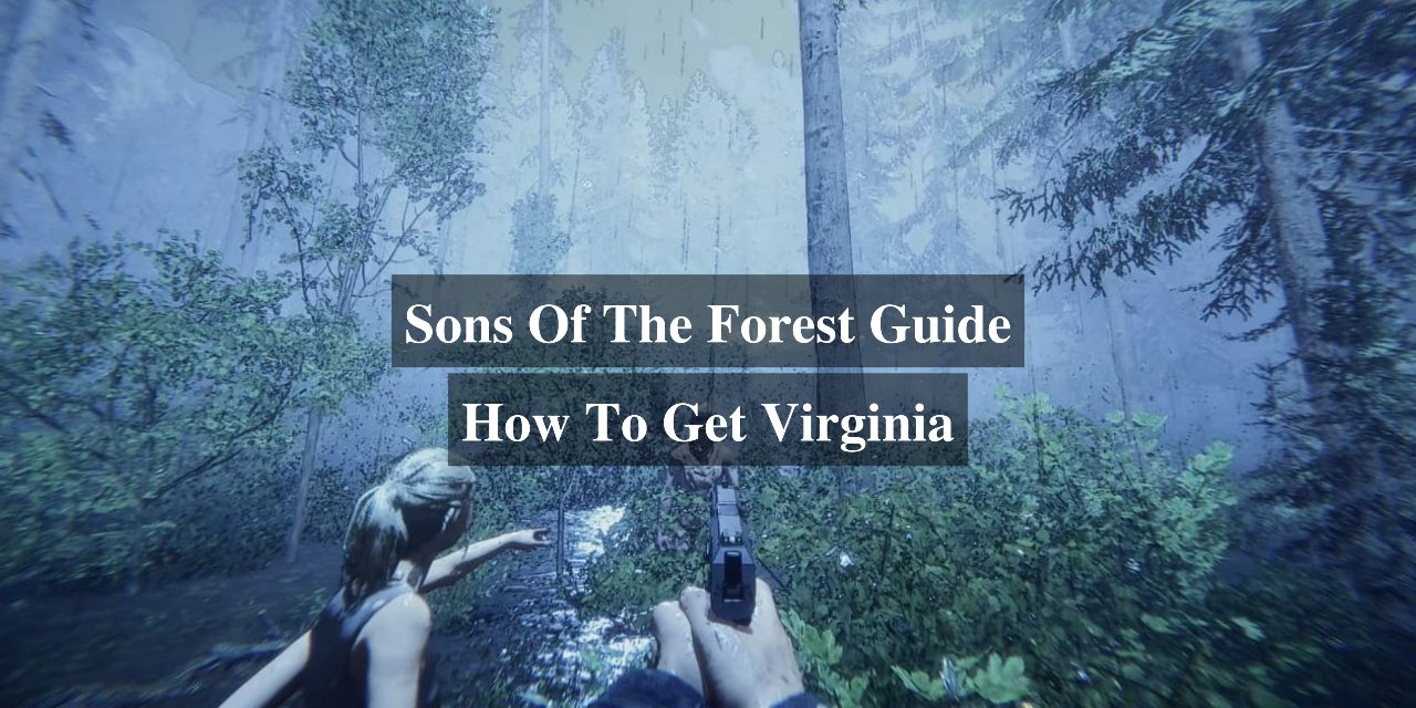 Get Virginia as an Ally in Sons of the Forest - The Ultimate Guide ...