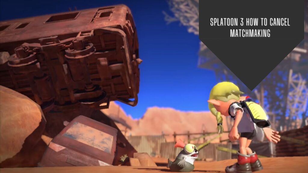 Splatoon 3: How To Cancel Matchmaking - An In-Depth 2000+ Word Guide ...