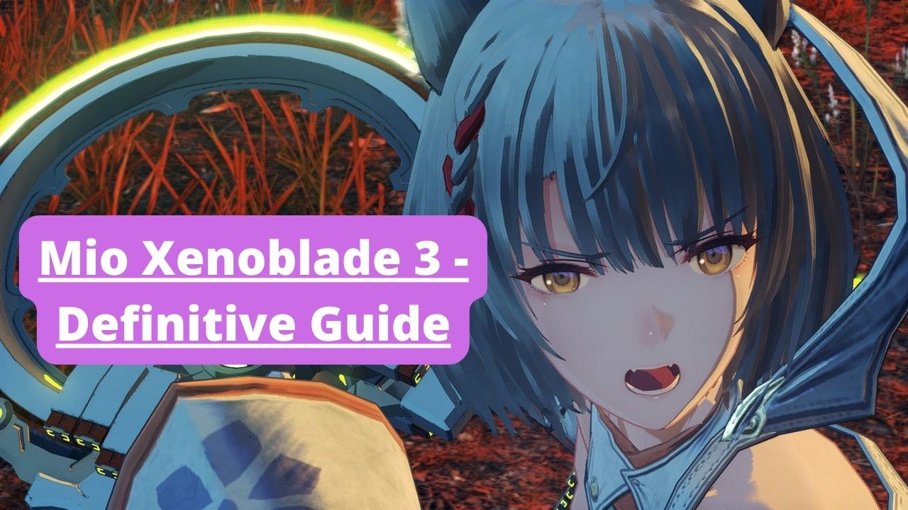 Mastering Mio in Xenoblade Chronicles 3: The Comprehensive Guide ...