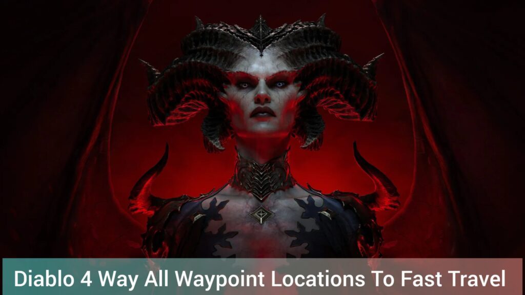 Diablo 4: Comprehensive Guide to All Waypoints and Fast Travel - Ricky ...