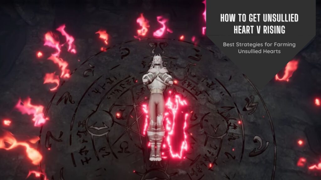 V Rising: How to Get Unsullied Heart and Upgrade Your Vampire - Ricky ...