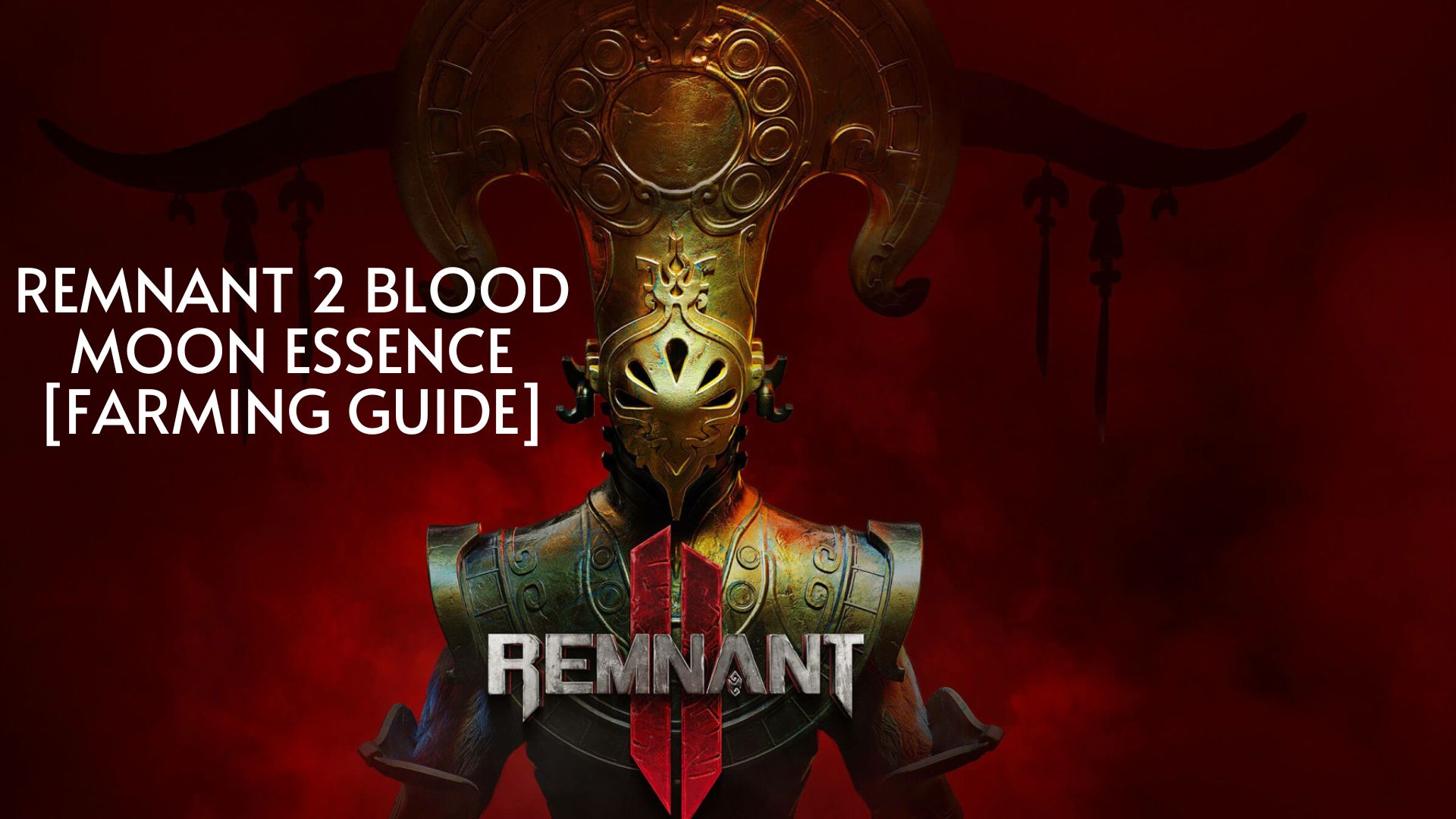 Farming Blood Moon Essence in Remnant 2 - A Complete Guide - Ricky Spears