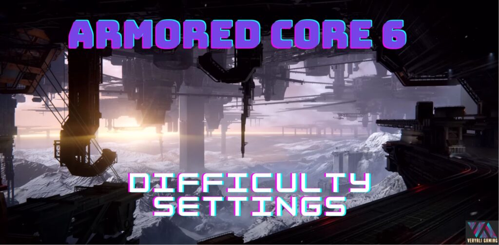 Armored Core 6 Difficulty Settings Explained - Ricky Spears