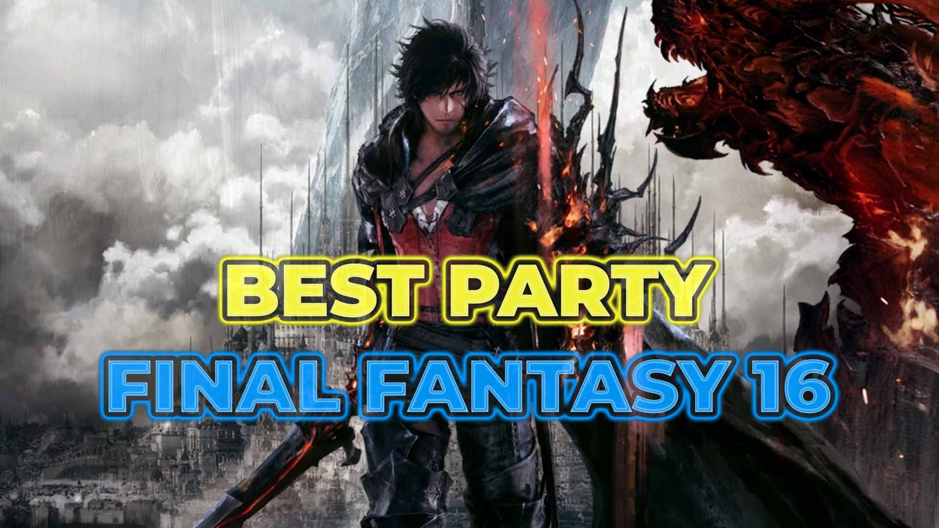 Finding the Best Party in Final Fantasy 16 - Ricky Spears