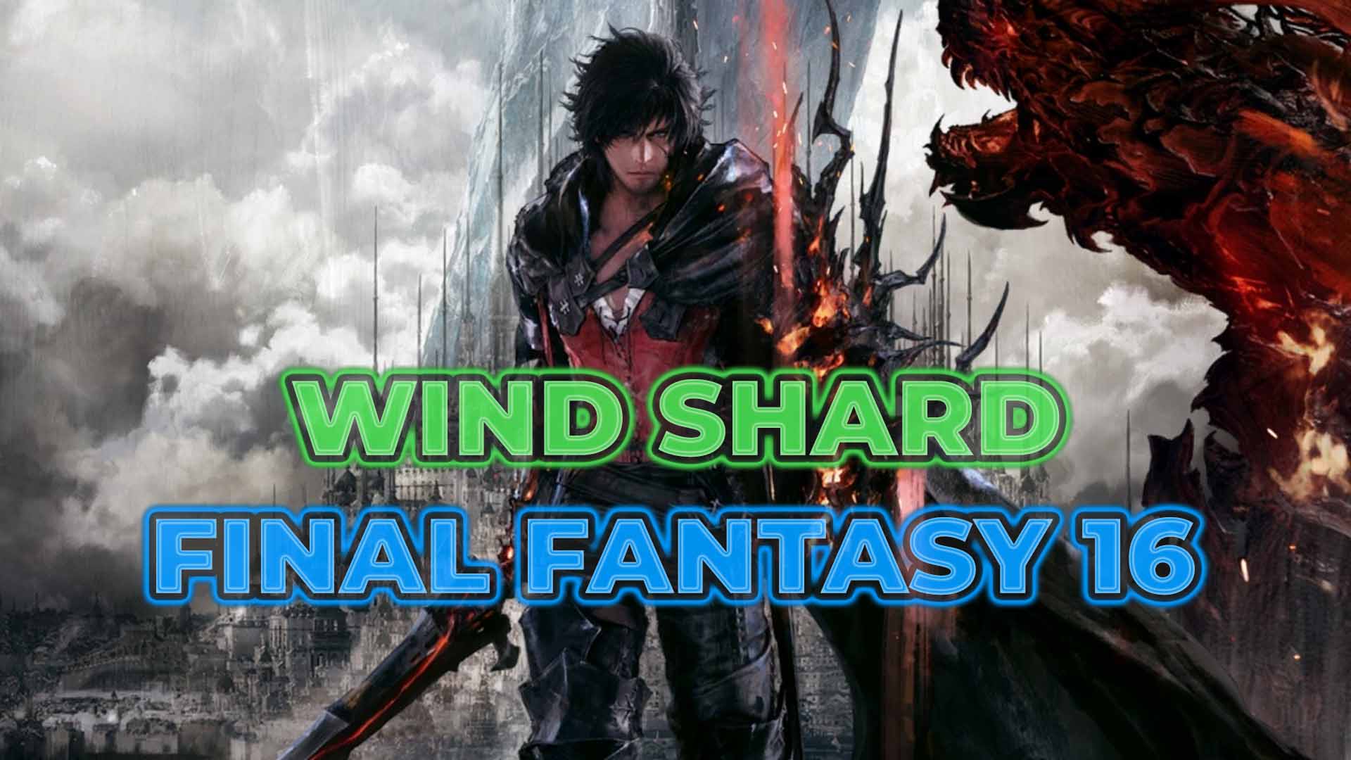 Final Fantasy 16 Wind Shard - A Key Crafting Component - Ricky Spears