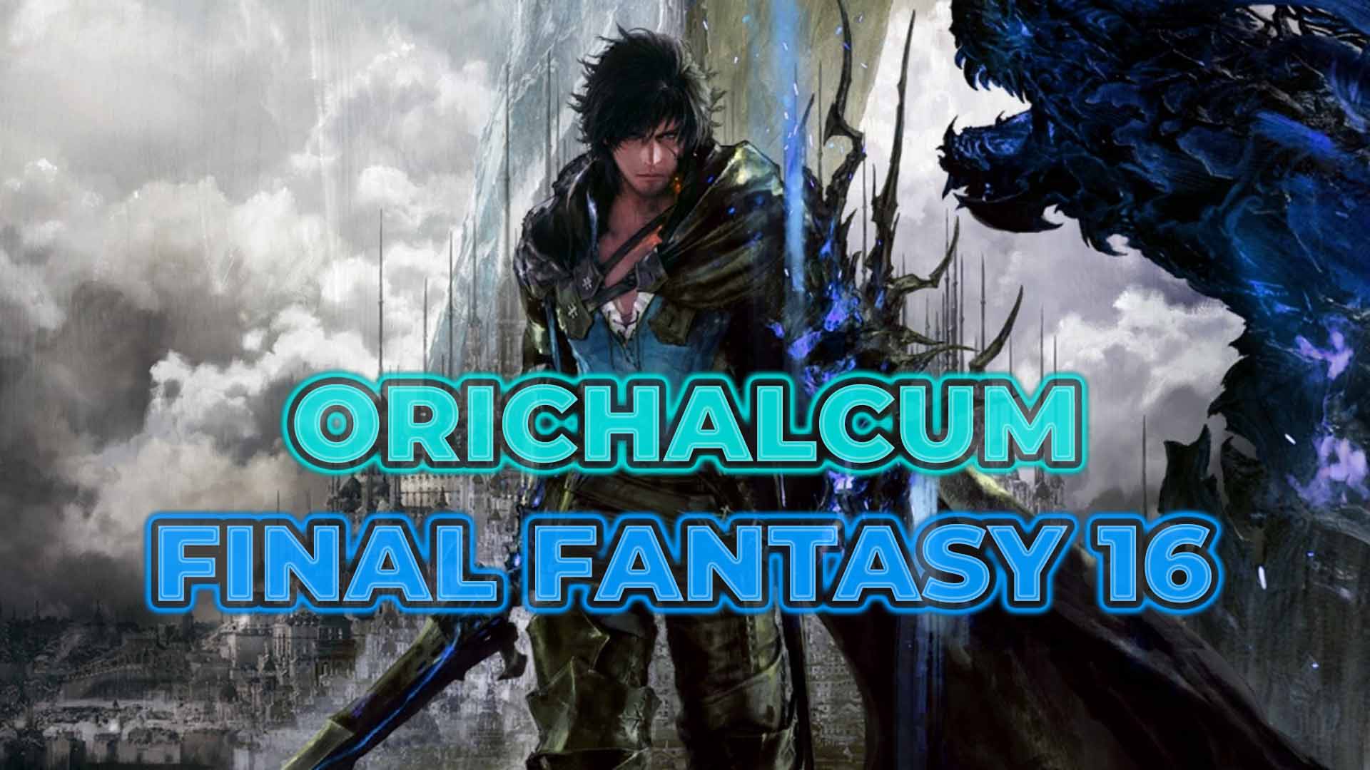 Final Fantasy 16 Orichalcum: Everything You Need To Know - Ricky Spears