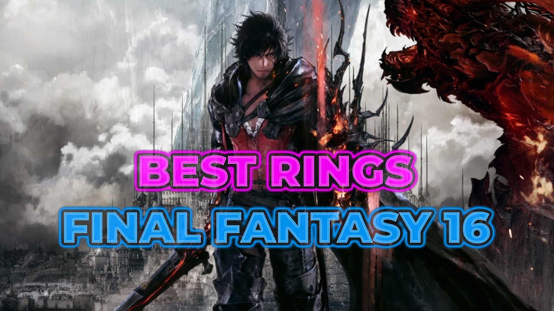 The Ultimate Guide to Dominating FF16 with the Best Rings - Ricky Spears